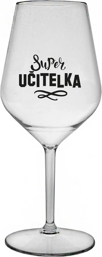 SUPER UČITELKA - čirá nerozbitná sklenice na víno 470 ml