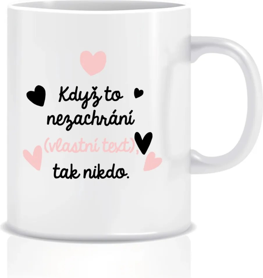 Personalizovaný klasický bílý hrníček 300 ml - když to nezvládne … tak nikdo