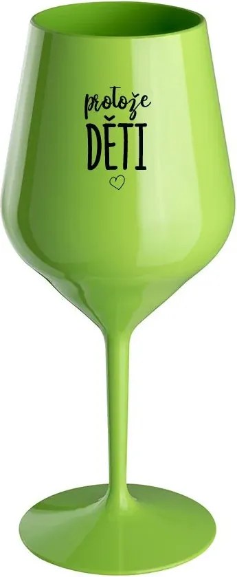 PROTOŽE DĚTI - zelená nerozbitná sklenice na víno 470 ml