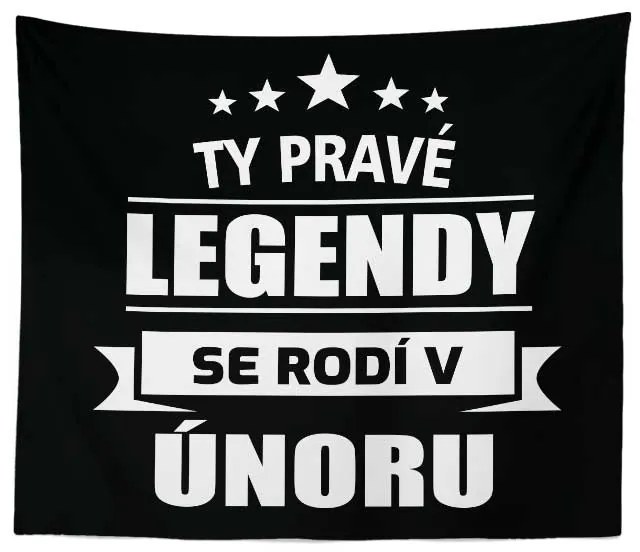 Sablio Deka Ty pravé legendy se rodí v únoru: 150x120 cm