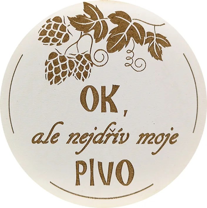 AMADEA Dřevěný podtácek kulatý Pivo text "ok, ale nejdřív moje pivo", průměr 10,5 cm