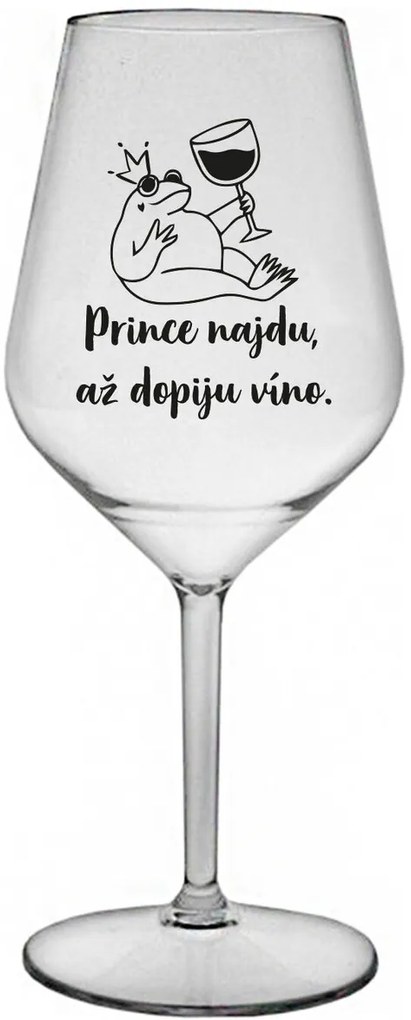 PRINCE NAJDU, AŽ DOPIJU VÍNO. - čirá nerozbitná sklenička na víno 470 ml