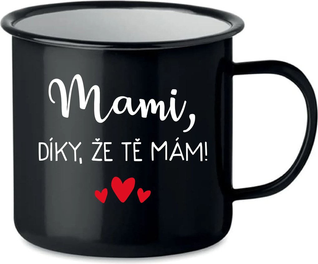 MAMI, DÍKY, ŽE TĚ MÁM! - černý plecháček 350 ml