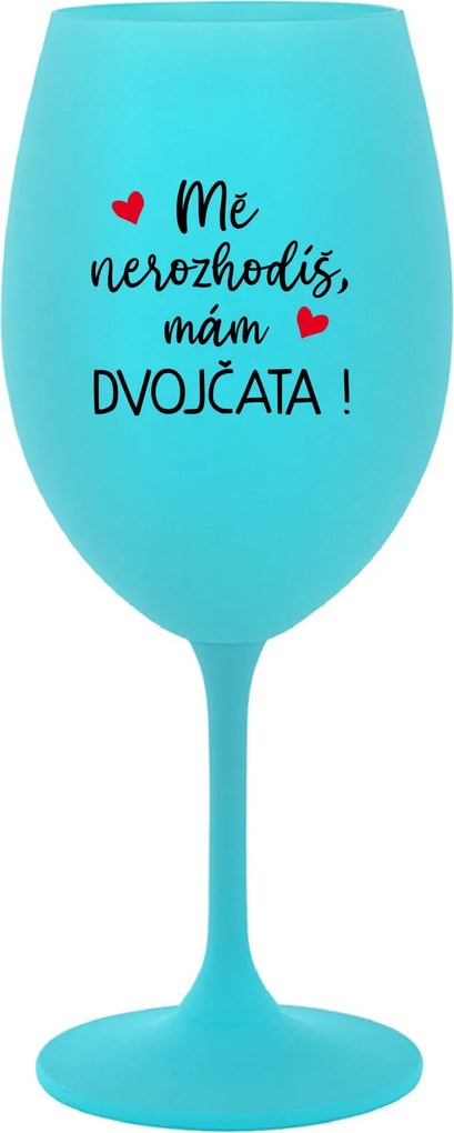 MĚ NEROZHODÍŠ, MÁM DVOJČATA! - tyrkysová sklenice na víno 350 ml