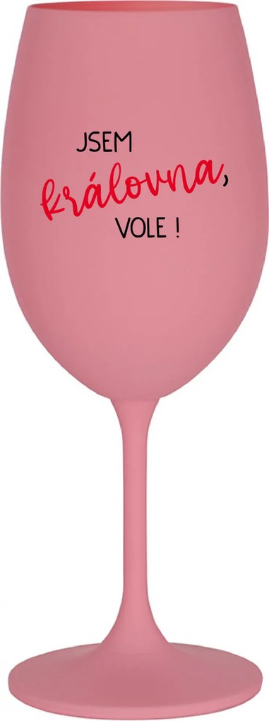 JSEM KRÁLOVNA, VOLE! - růžová sklenice na víno 350 ml