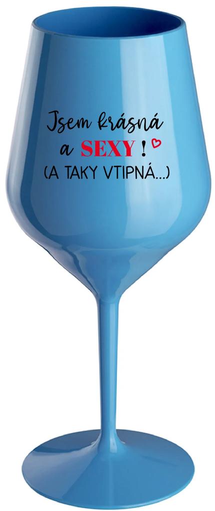 JSEM KRÁSNÁ A SEXY! (A TAKY VTIPNÁ...) - modrá nerozbitná sklenice na víno 470 ml
