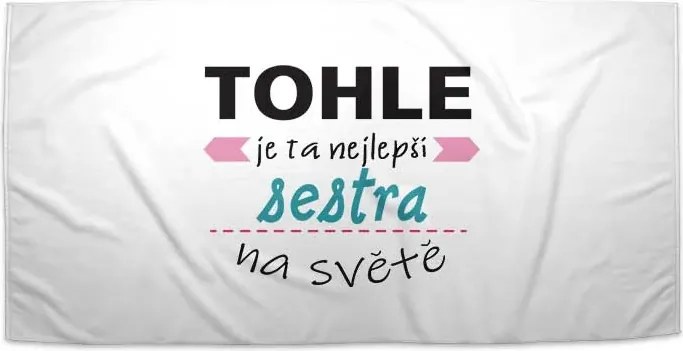 Sablio Ručník Tohle je ta nejlepší sestra na světě - 50x100 cm