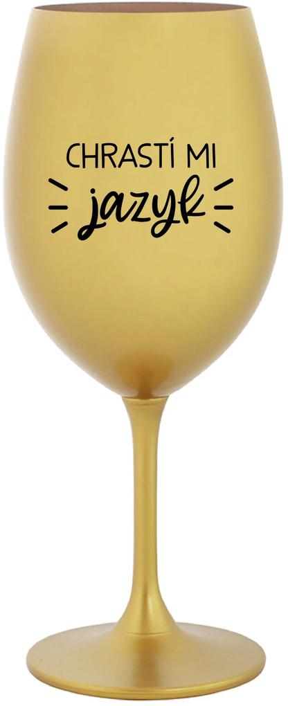 CHRASTÍ MI JAZYK - zlatá sklenice na víno 350 ml