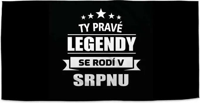 Sablio Ručník Ty pravé legendy se rodí v srpnu - 70x140 cm
