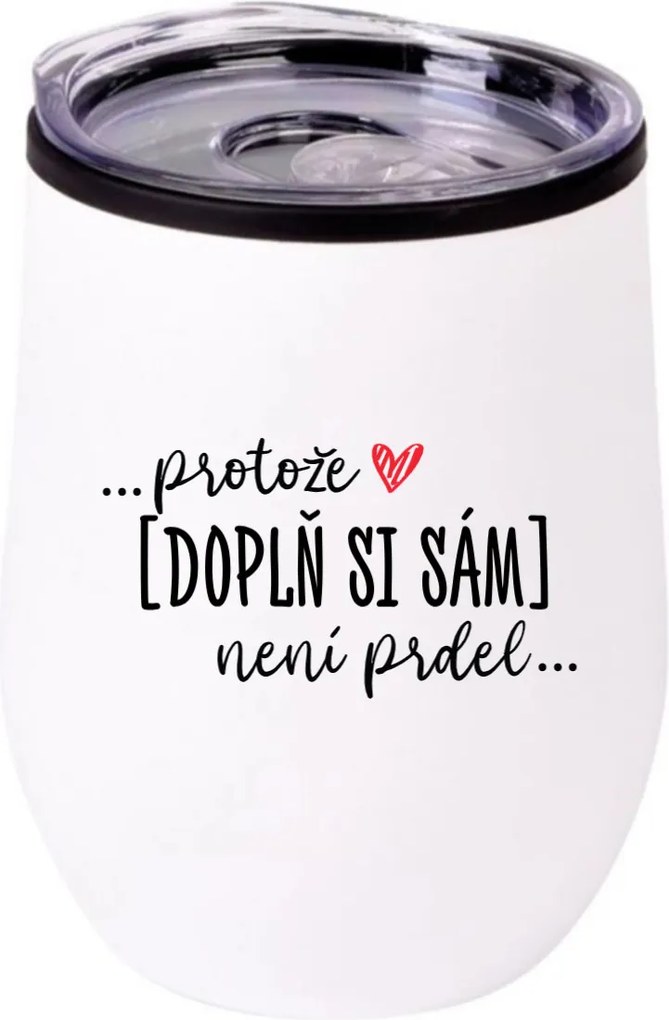 Personalizovaný termohrnek "BOWL" - ... protože [doplň si sám] není prdel ...