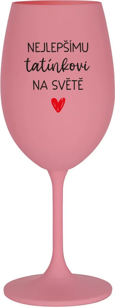 NEJLEPŠÍMU TATÍNKOVI NA SVĚTĚ - růžová sklenice na víno 350 ml