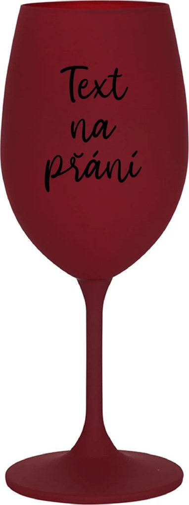 TEXT NA PŘÁNÍ - bordo sklenice na víno 350 ml