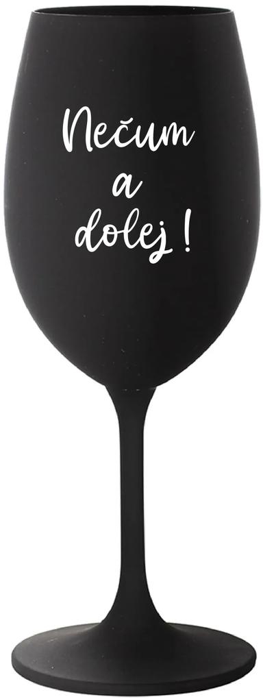 NEČUM A DOLEJ! - černá sklenice na víno 350 ml