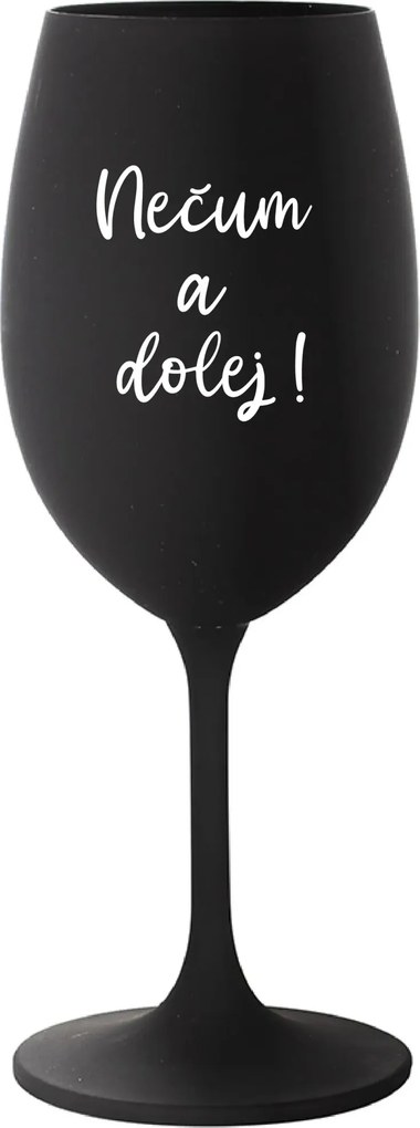 NEČUM A DOLEJ! - černá sklenice na víno 350 ml