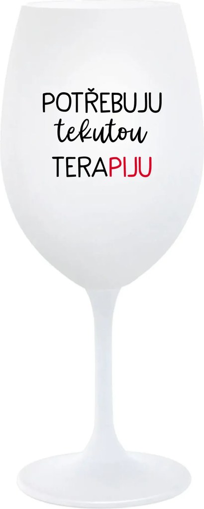POTŘEBUJU TEKUTOU TERAPIJU - bílá  sklenice na víno 350 ml