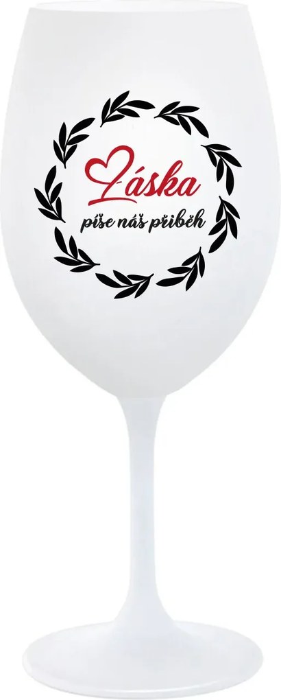 LÁSKA PÍŠE NÁŠ PŘÍBĚH - bílá sklenice na víno 350 ml