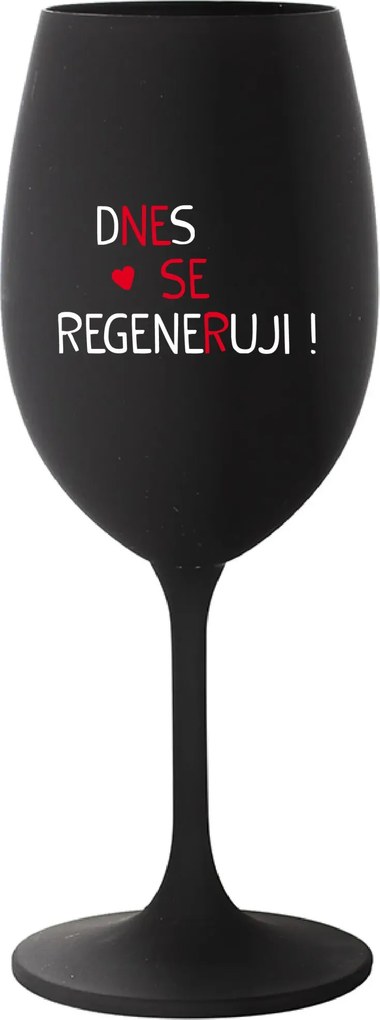 DNES SE REGENERUJI! - černá sklenice na víno 350 ml