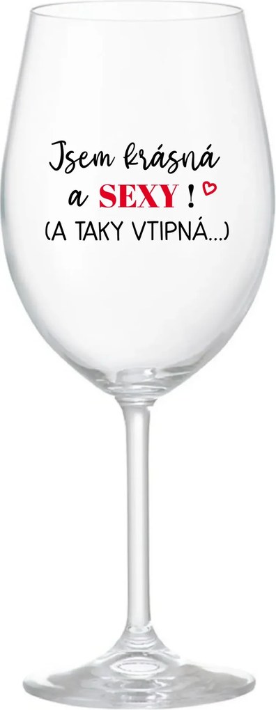 JSEM KRÁSNÁ A SEXY! (A TAKY VTIPNÁ...) - čirá sklenice na víno 350 ml