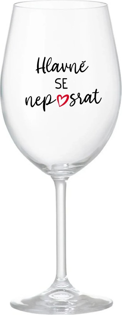 HLAVNĚ SE NEPOSRAT - čirá sklenice na víno 350 ml