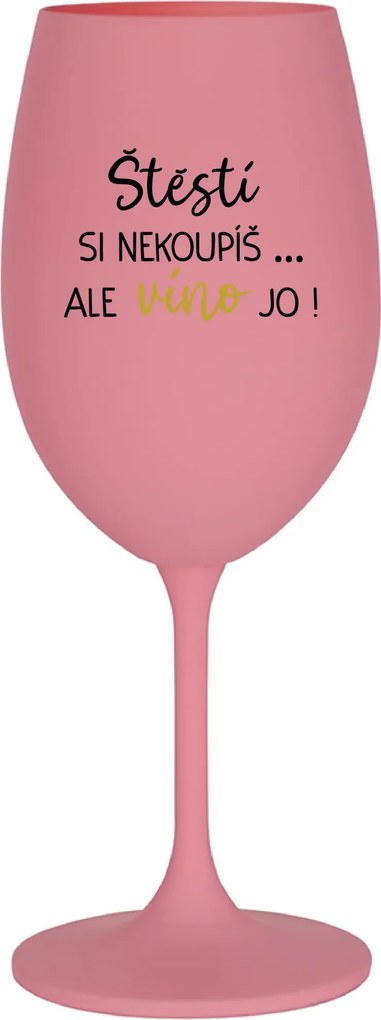 ŠTĚSTÍ SI NEKOUPÍŠ...ALE VÍNO JO! - růžová sklenice na víno 350 ml