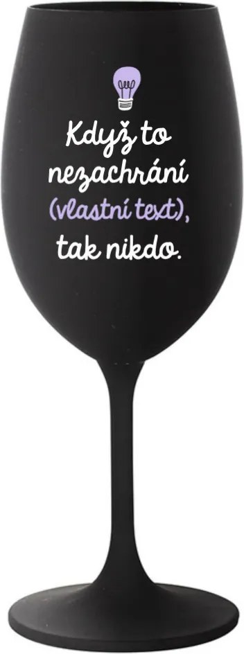 Personalizovaná sklenice - když to nezvládne … tak nikdo