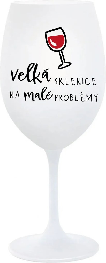 VELKÁ SKLENICE NA MALÉ PROBLÉMY - bílá  sklenice na víno 350 ml