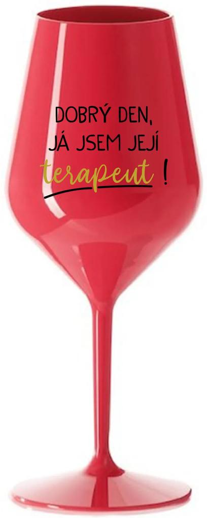 DOBRÝ DEN, JÁ JSEM JEJÍ TERAPEUT! - červená nerozbitná sklenice na víno 470 ml