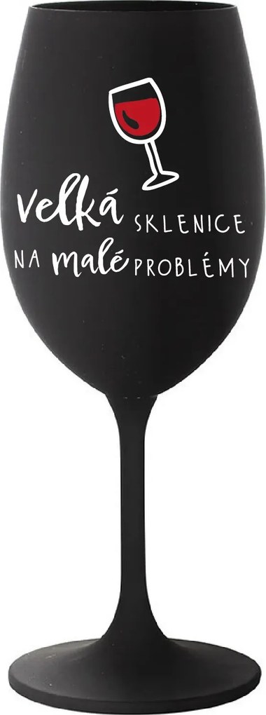 VELKÁ SKLENICE NA MALÉ PROBLÉMY - černá sklenice na víno 350 ml