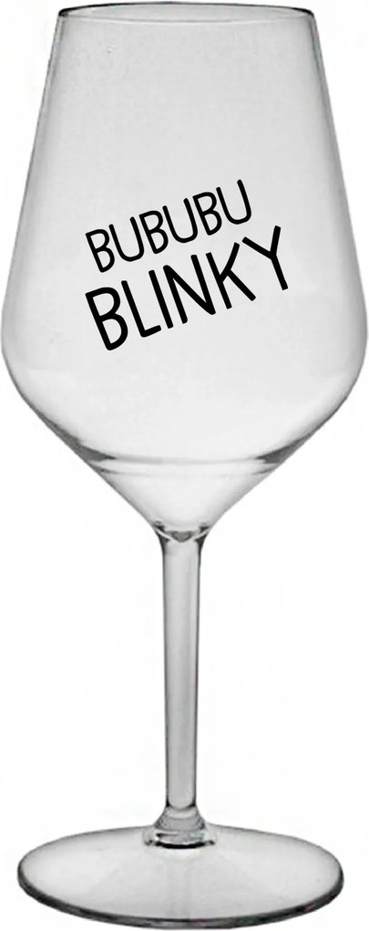 BUBUBUBLINKY - čirá nerozbitná sklenice na víno 470 ml