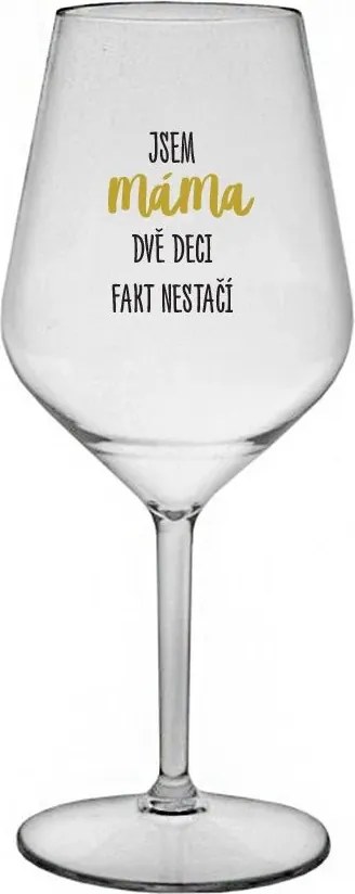 JSEM MÁMA, DVĚ DECI FAKT NESTAČÍ - čirá nerozbitná sklenice na víno 470 ml