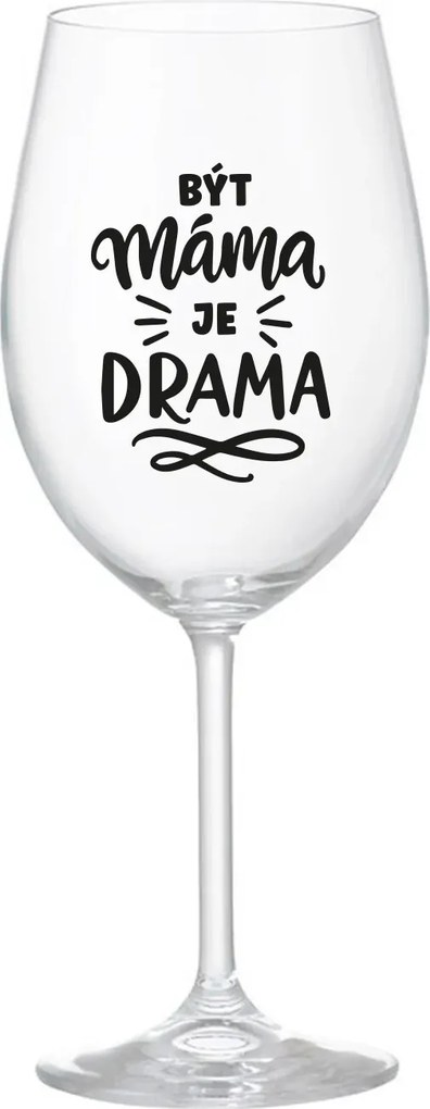 BÝT MÁMA JE DRAMA - čirá sklenice na víno 350 ml