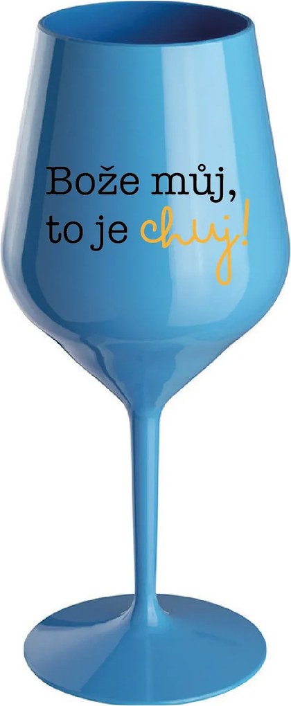 BOŽE MŮJ, TO JE CHUJ - modrá nerozbitná sklenice na víno 470 ml