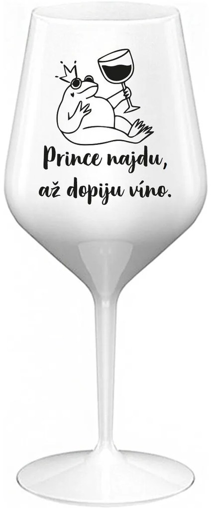 PRINCE NAJDU, AŽ DOPIJU VÍNO. - bílá nerozbitná sklenička na víno 470 ml