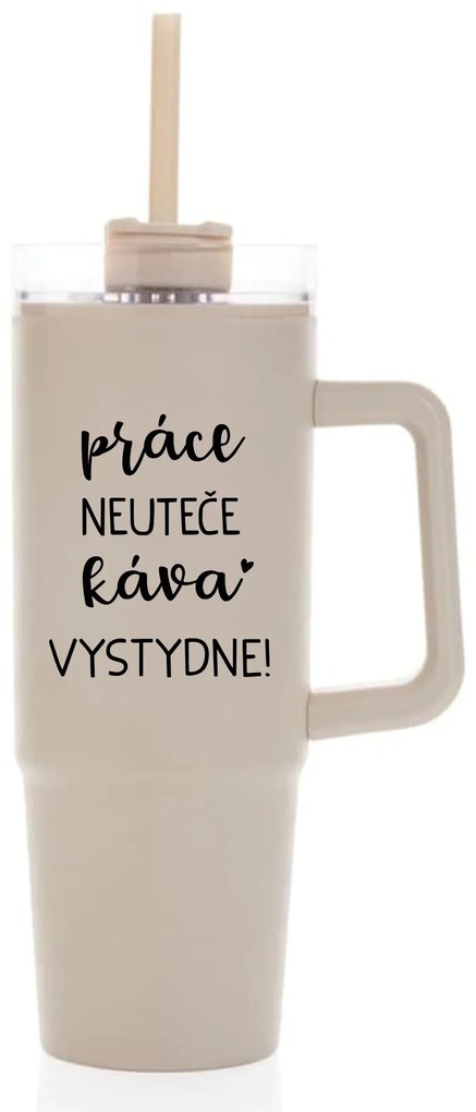 PRÁCE NEUTEČE, KÁVA VYSTYDNE! - béžový cestovní termohrnek s průhledným víčkem 900 ml