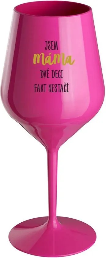 JSEM MÁMA, DVĚ DECI FAKT NESTAČÍ - růžová nerozbitná sklenice na víno 470 ml
