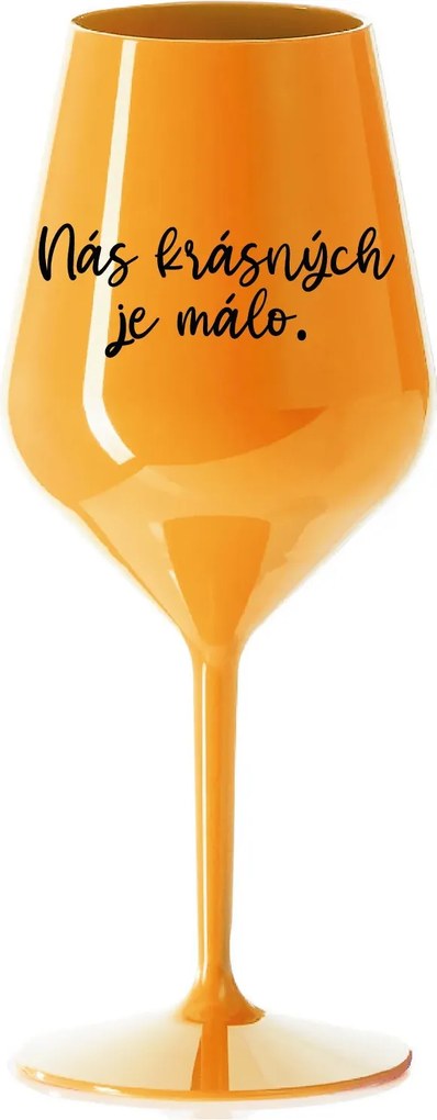 NÁS KRÁSNÝCH JE MÁLO. - oranžová nerozbitná sklenice na víno 470 ml