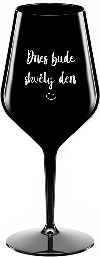 DNES BUDE SKVĚLÝ DEN - černá nerozbitná sklenice na víno 470 ml