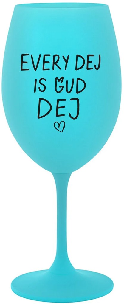 EVERY DEJ IS GUD DEJ - tyrkysová sklenice na víno 350 ml