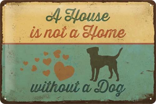 Postershop Plechová cedule: A House is not a Home Withnout a Dog - 20x30 cm