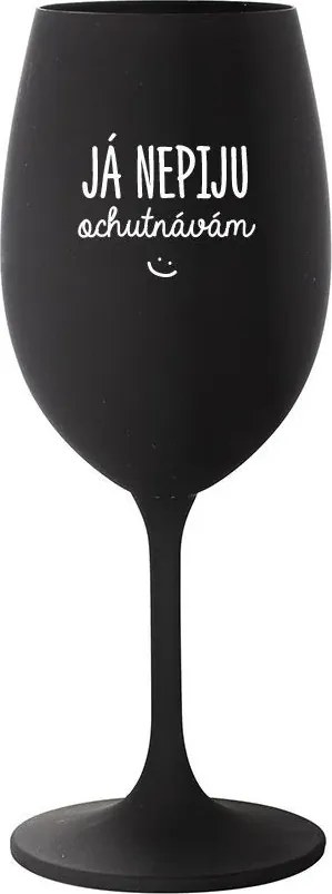 JÁ NEPIJU, OCHUTNÁVÁM - černá sklenice na víno 350 ml