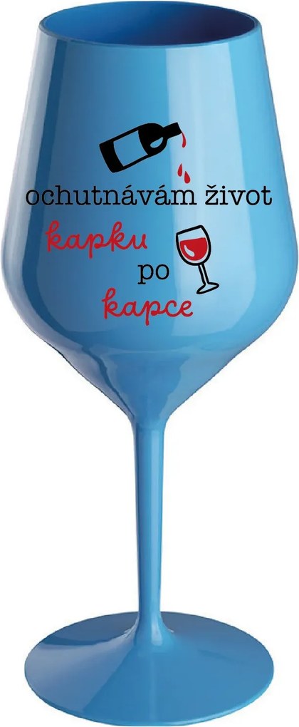 OCHUTNÁVÁM ŽIVOT KAPKU PO KAPCE - modrá nerozbitná sklenice na víno 470 ml