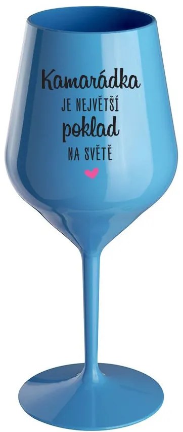 KAMARÁDKA JE NEJVĚTŠÍ POKLAD NA SVĚTĚ - modrá nerozbitná sklenice na víno 470 ml