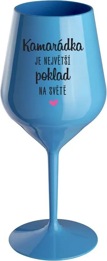 KAMARÁDKA JE NEJVĚTŠÍ POKLAD NA SVĚTĚ - modrá nerozbitná sklenice na víno 470 ml