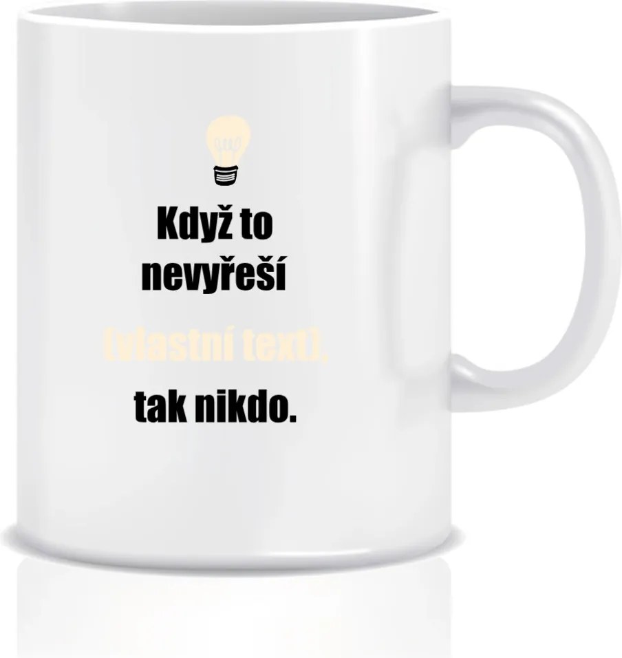 Personalizovaný klasický bílý hrníček 300 ml - když to nezvládne … tak nikdo