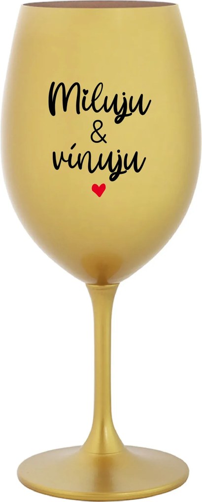 MILUJU & VÍNUJU - zlatá sklenice na víno 350 ml