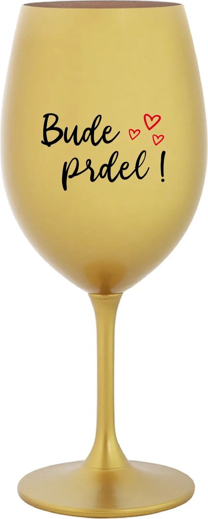 BUDE PRDEL! - zlatá sklenice na víno 350 ml