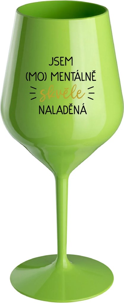 JSEM (MO)MENTÁLNĚ SKVĚLE NALADĚNÁ - zelená nerozbitná sklenice na víno 470 ml