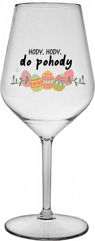 HODY, HODY, DO POHODY - čirá nerozbitná sklenice na víno 470 ml