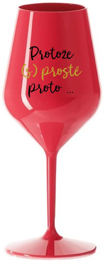 PROTOŽE (S)PROSTĚ PROTO... - červená nerozbitná sklenice na víno 470 ml