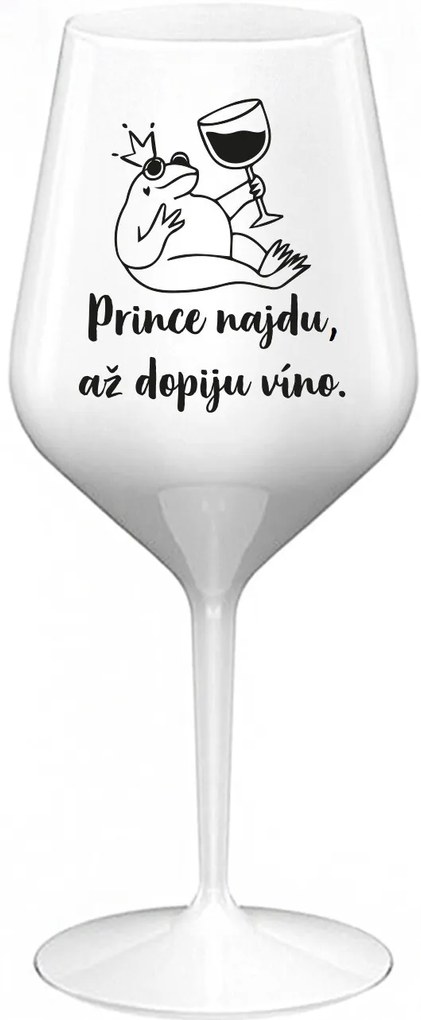 PRINCE NAJDU, AŽ DOPIJU VÍNO. - bílá nerozbitná sklenice na víno 470 ml